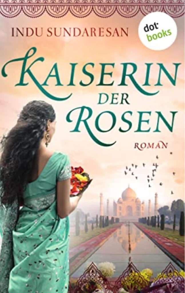 Die Kaiserin der Rosen von Indu Sundaresan – Band 2 der Taj-Trilogie ...